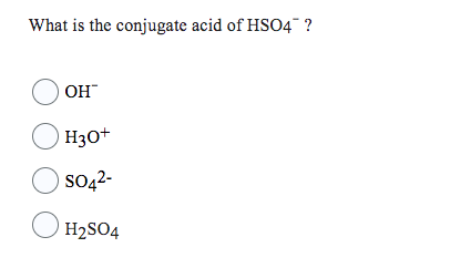 Solved What is the conjugate acid of HSO4−? OH− H3O+ SO42− | Chegg.com