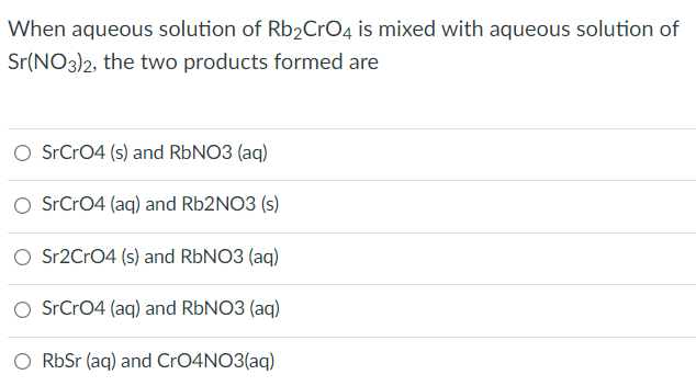Solved When aqueous solution of Rb2 CrO4 is mixed with | Chegg.com