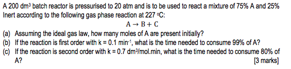 Solved A 200 dm3 batch reactor is pressurised to 20 atm and | Chegg.com
