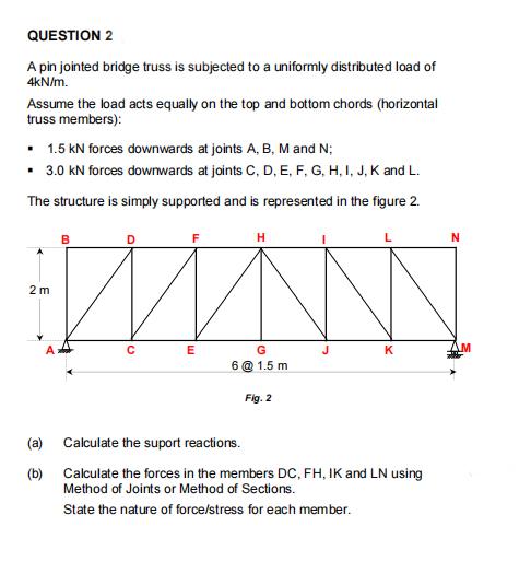 Solved QUESTION 2 A pin jointed bridge truss is subjected to | Chegg.com