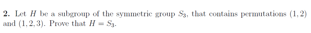 Solved 2. Let H be a subgroup of the symmetric group S3, | Chegg.com