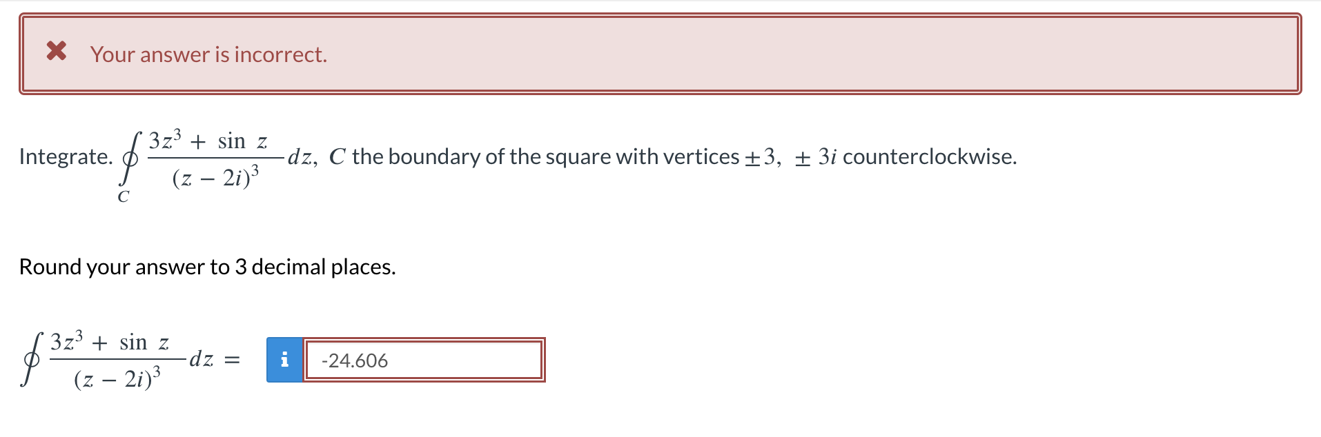 Solved Integrate. ∮C(z−2i)33z3+sinzdz,C the boundary of the | Chegg.com