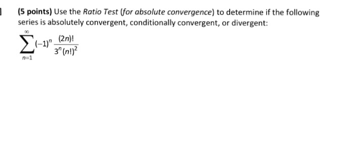 Solved Use the Ratio Test (for absolute convergence) to | Chegg.com