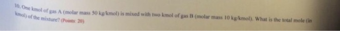 Solved 1o. One kmol of gas A (molar mass 50 kg/kmol) is | Chegg.com