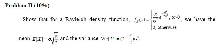 Solved ?roblem II (10\%) Show that for a Rayleigh density | Chegg.com