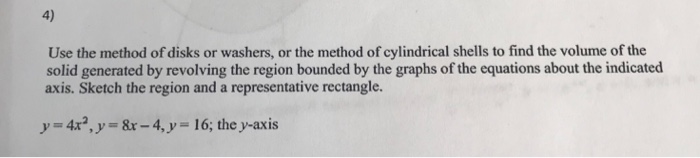 Solved 4) Use the method of disks or washers, or the method | Chegg.com