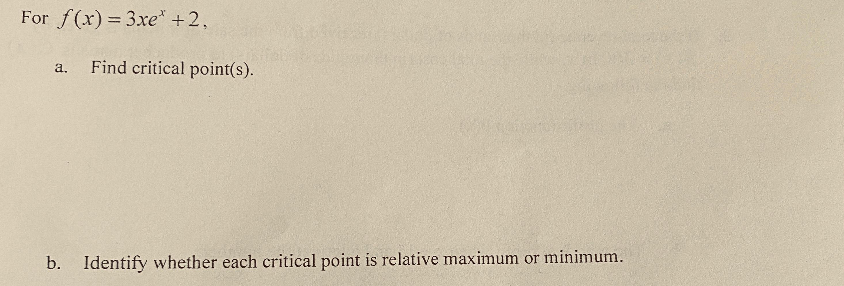 Solved r f(x)=3xex+2 a. Find critical point(s). b. Identify | Chegg.com
