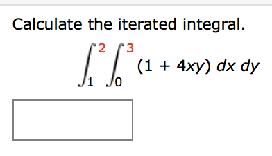 Solved Calculate the iterated integral. 2 3 (14xy) dx dy /1 | Chegg.com