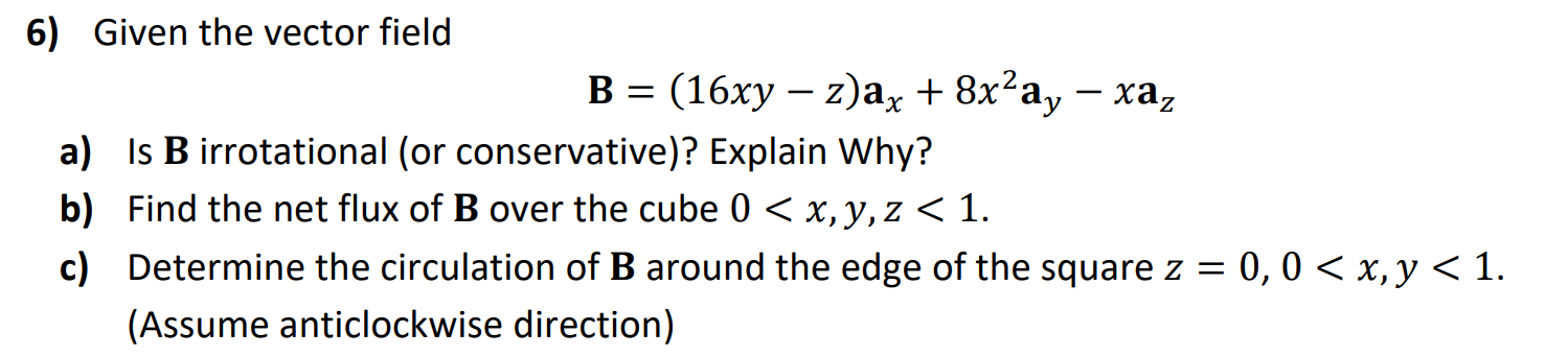 Solved 6) Given the vector field B=(16xy−z)ax+8x2ay−xaz a) | Chegg.com