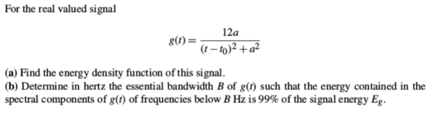 Solved For the real valued signal g(t)=(t−t0)2+a212a (a) | Chegg.com
