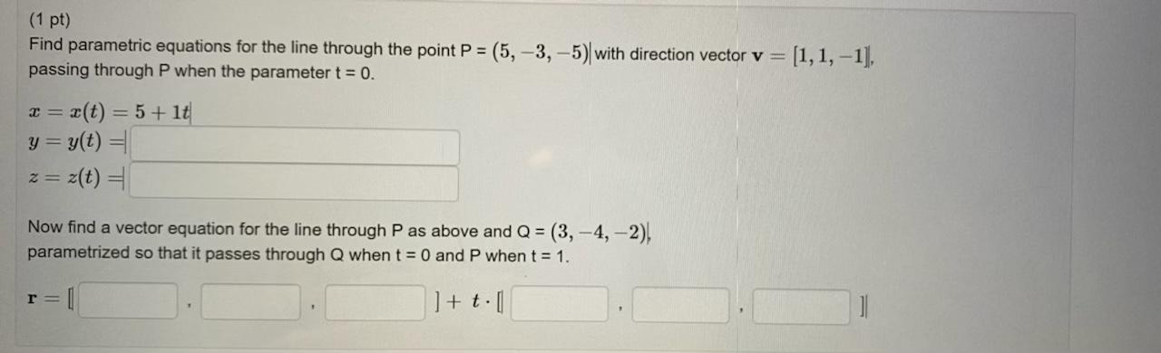 Solved (1 pt) Find parametric equations for the line through | Chegg.com Solved (1 pt) Find parametric equations for the line through | Chegg.com