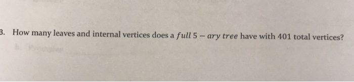 Solved . How many leaves and internal vertices does a full 5 | Chegg.com