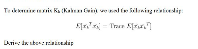 Solved To determine matrix Kk (Kalman Gain), we used the | Chegg.com
