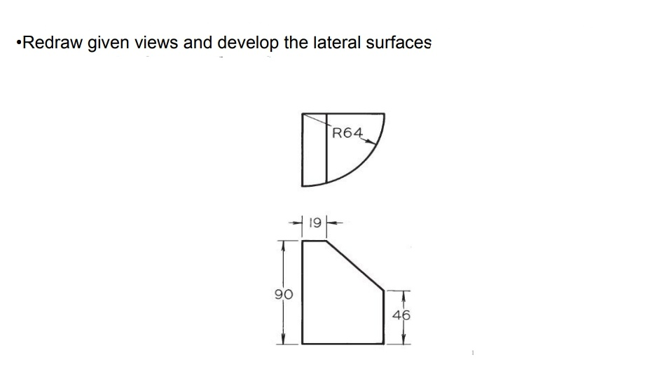 Solved •Redraw given views and develop the lateral surfaces | Chegg.com