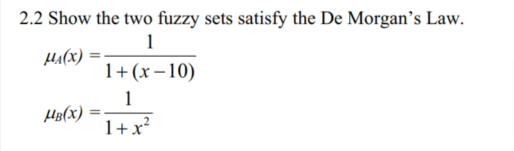 Solved 2.2 Show the two fuzzy sets satisfy the De Morgan's | Chegg.com