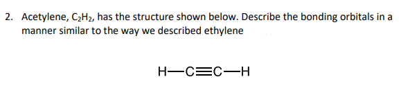 Solved 2. Acetylene, C2H2, has the structure shown below. | Chegg.com