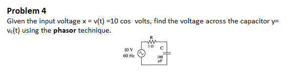 Solved Given the input voltage x=v(t)=10cos volts, find the | Chegg.com