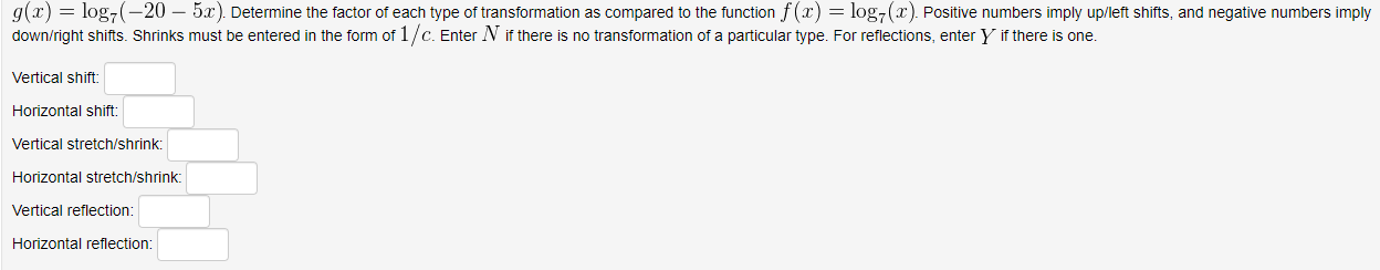 Solved g(x) = log7(-20 – 5x). Determine the factor of each | Chegg.com