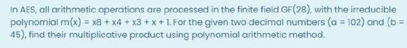 Solved In AES, all arithmetic operations are processed in | Chegg.com