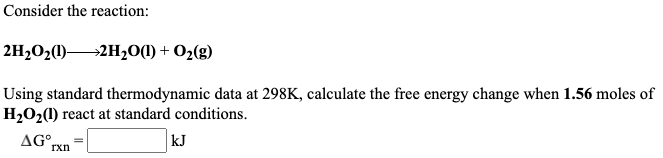 Consider the reaction: 2H02(1)—>2H2O(1) + O2(g) Using | Chegg.com