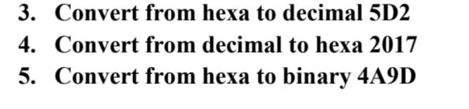 Solved 3. Convert from hexa to decimal 5D2 4. Convert from | Chegg.com