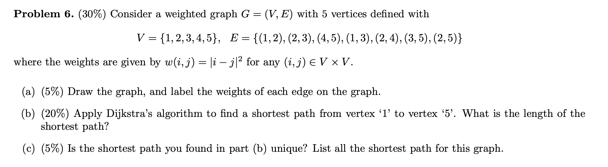 Solved Problem 6. (30%) Consider a weighted graph G = (V, E) | Chegg.com
