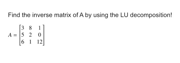 Find the inverse matrix of A by using the LU | Chegg.com