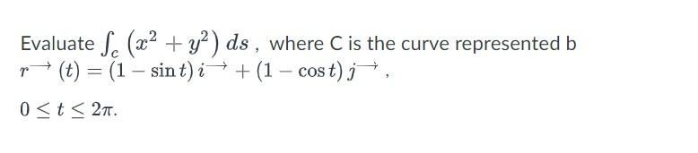 Solved Evaluate ∫c(x2+y2)ds, where C is the curve | Chegg.com