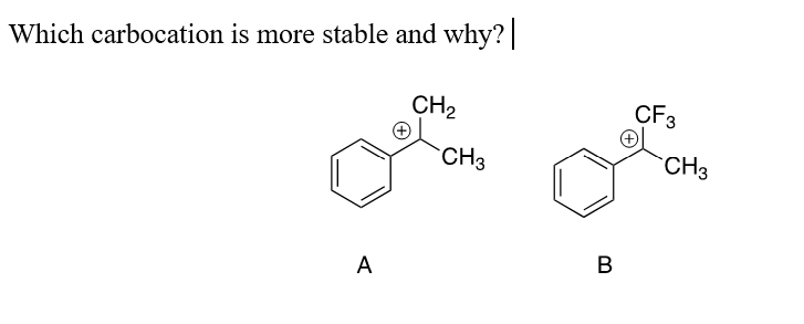 Solved Which carbocation is more stable and why?| CH2 CF3 | Chegg.com