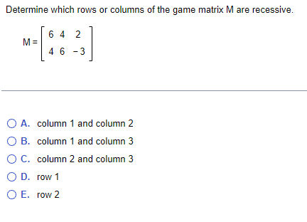 Solved Determine which rows or columns of the game matrix M | Chegg.com