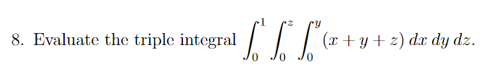Solved 8. Evaluate the triple integral | Chegg.com