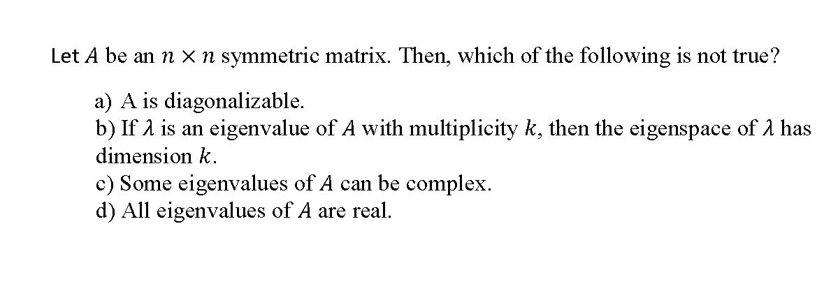 Solved Let A be an n x n symmetric matrix. Then, which of | Chegg.com