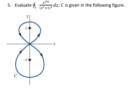 Solved e2 iz 5. Evaluate de (z2+1) dz; C is given in the | Chegg.com