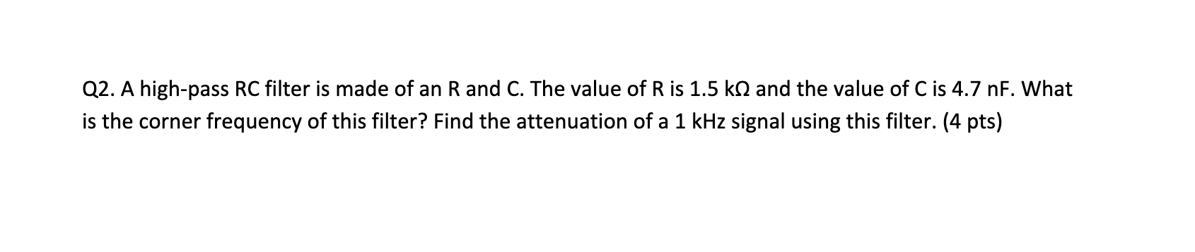 Solved Q2. A high-pass RC filter is made of an R and C. The | Chegg.com