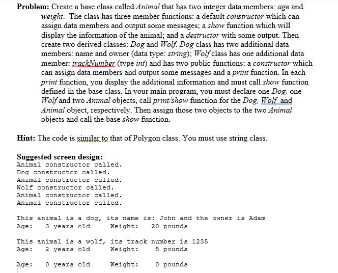 Solved Problem: Create a base class called Animal that has | Chegg.com