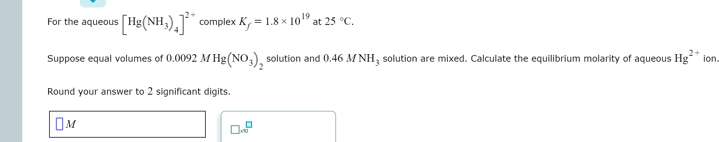 Solved For the aqueous (Hg(NH3),]complex K, = 1.8 x * 1019 | Chegg.com