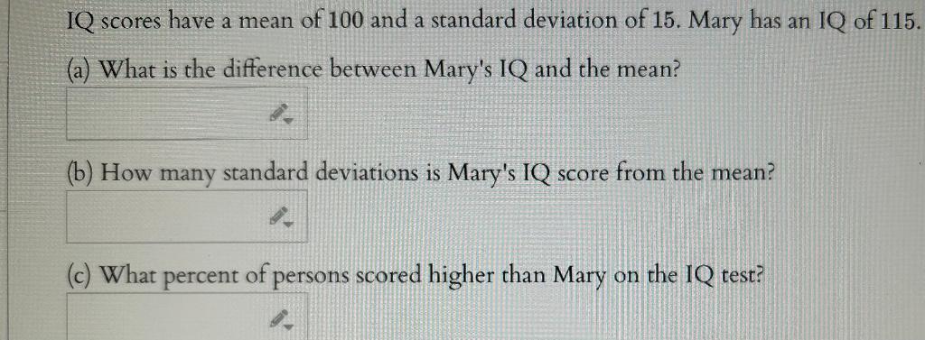 Solved IQ scores have a mean of 100 and a standard deviation | Chegg.com Solved IQ scores have a mean of 100 and a standard deviation | Chegg.com