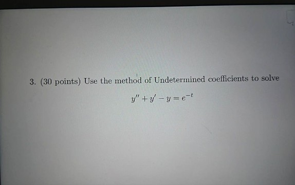 Solved 3. (30 points) Use the method of Undetermined | Chegg.com
