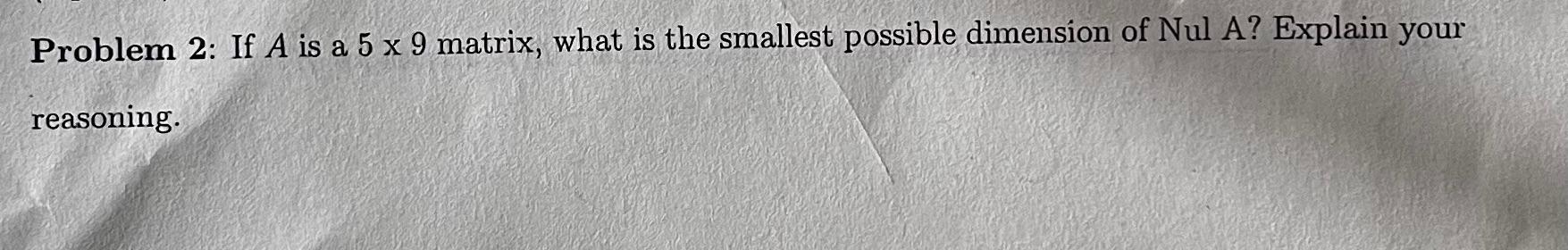 Solved If A is a 5 x 9 matrix, what is the smallest | Chegg.com