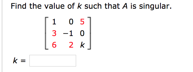 Solved Find the value of k such that A is singular. [1 0 51 | Chegg.com