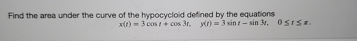 Solved Find the area under the curve of the hypocycloid | Chegg.com