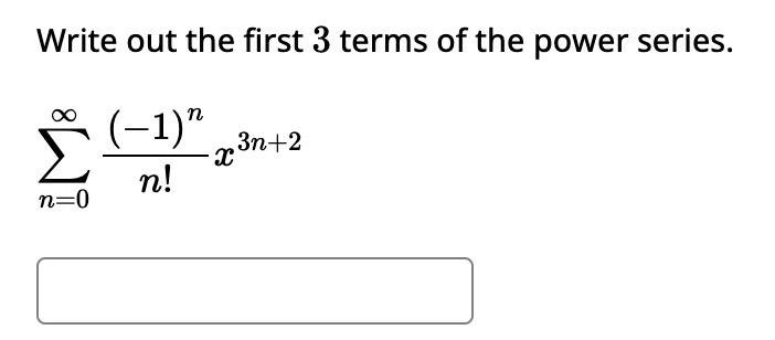 Solved Write out the first 3 terms of the power series. | Chegg.com