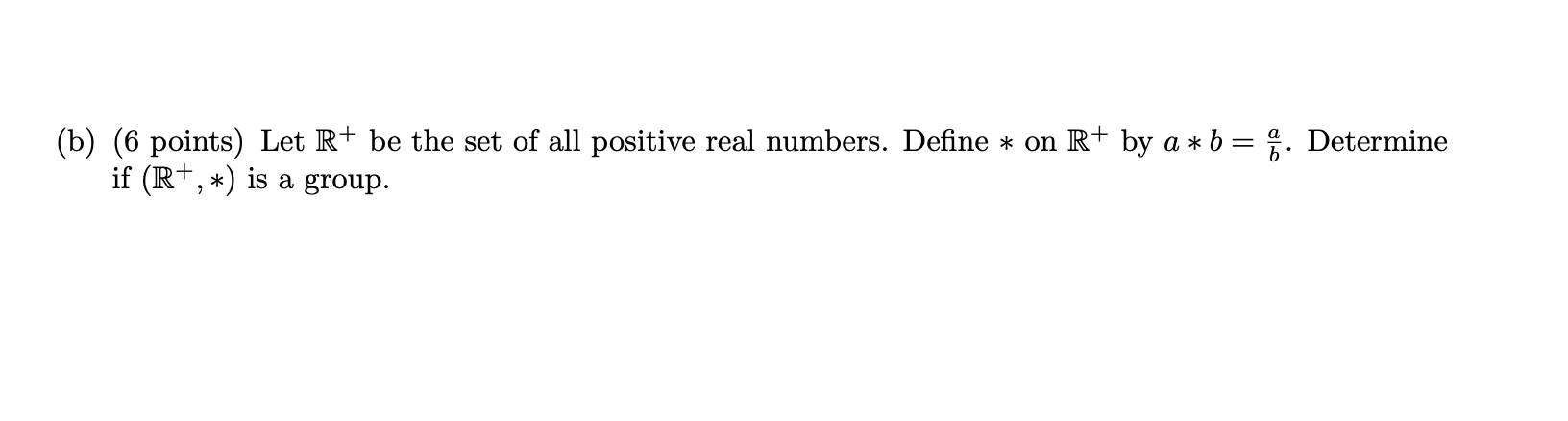 Solved (b) (6 points) Let R+ be the set of all positive real | Chegg.com | Chegg.com