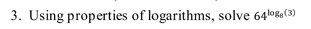 Solved Using properties of logarithms, solve 64log8(3) | Chegg.com