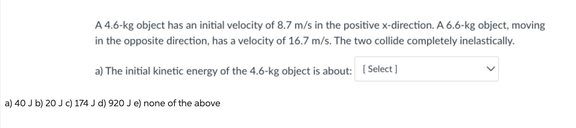 Solved A 4.6−kg object has an initial velocity of 8.7 m/s in | Chegg.com