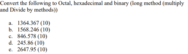 Solved Convert the following to Octal, hexadecimal and | Chegg.com