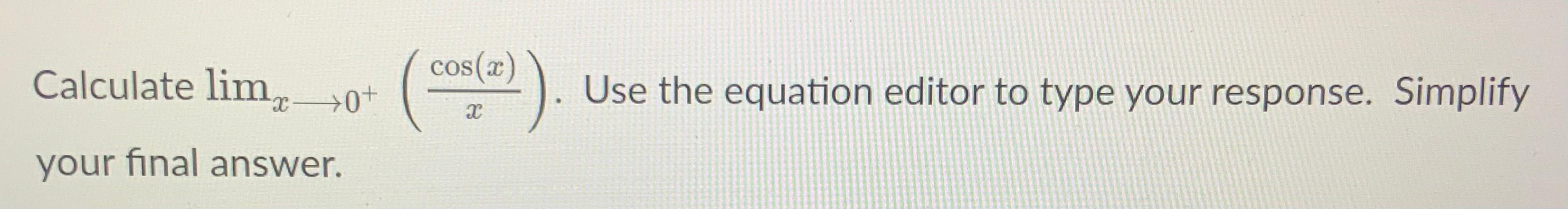 Solved Calculate limx→0+(xcos(x)). Use the equation editor | Chegg.com