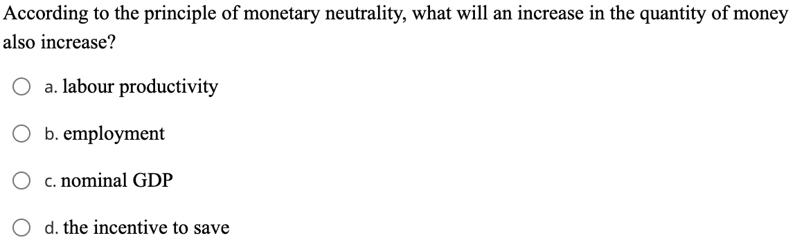 Solved According to the principle of monetary neutrality, | Chegg.com