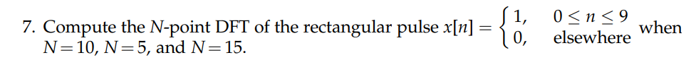 Solved 7. Compute the N-point DFT of the rectangular pulse | Chegg.com