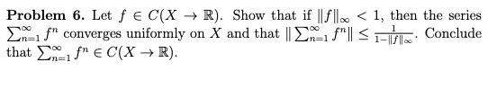 Solved Problem 6. Let f∈C(X→R). Show that if ∥f∥∞